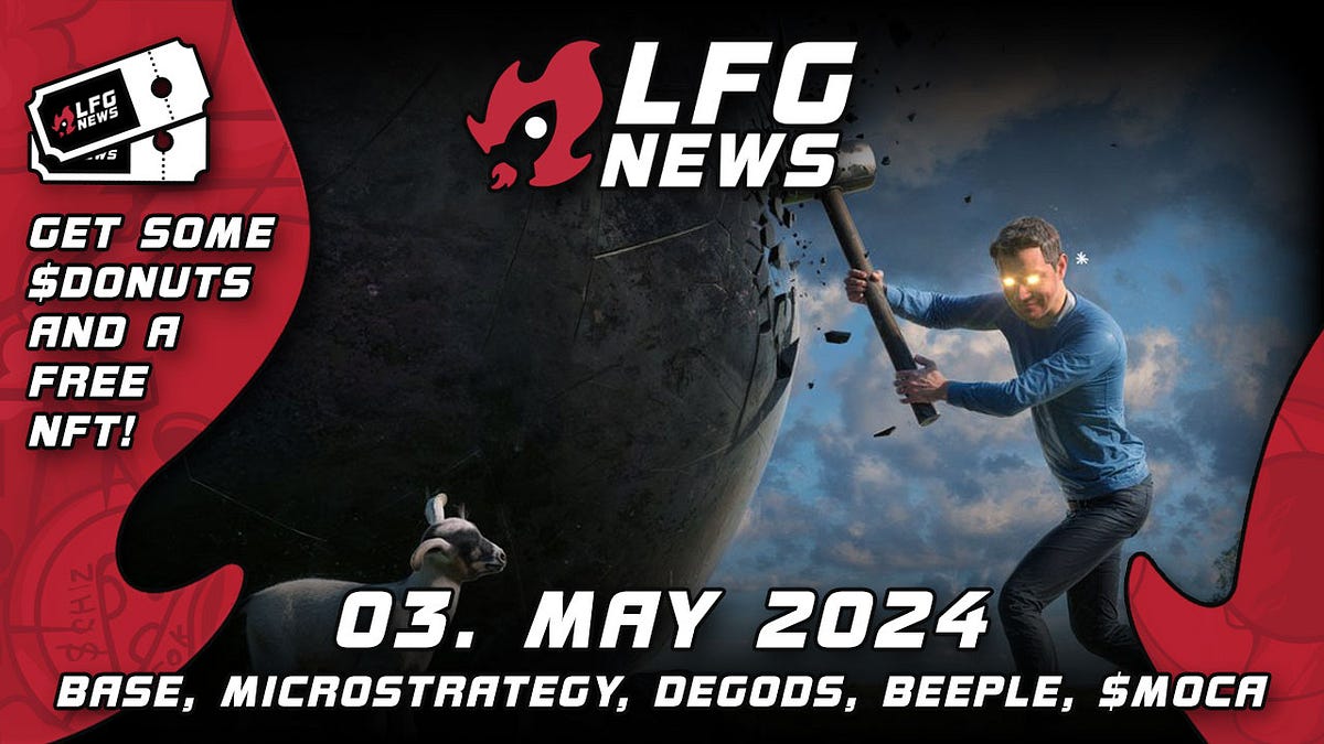 Base, Microstrategy, Magice Eden, DeGods and $MOCA are the LFG NFT News from May 03, 2024 | by ...