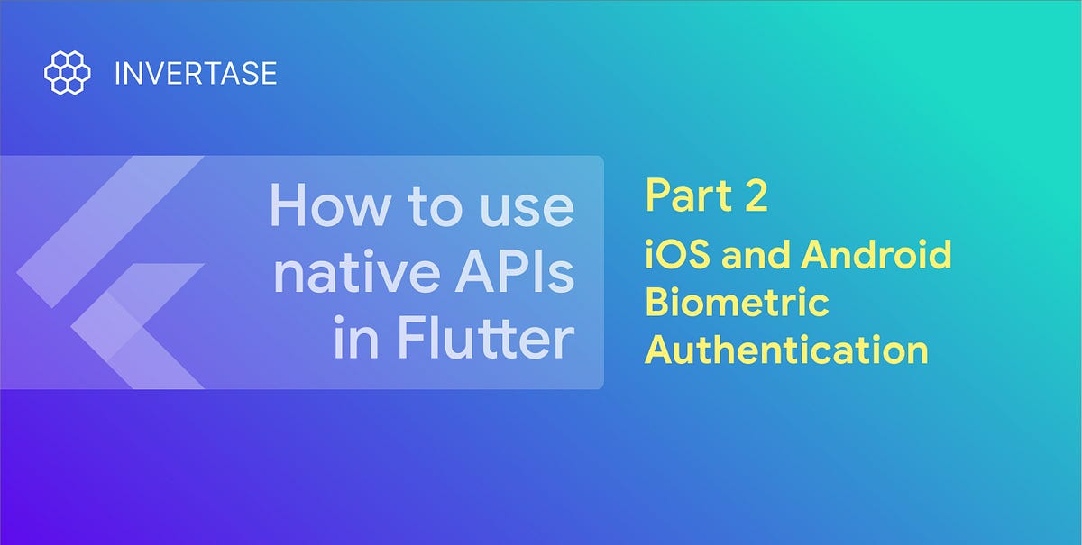 How to use native APIs in Flutter: iOS and Android Biometric Authentication [Part 2] | by Mais ...