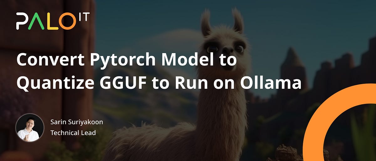 Convert Pytorch Model to Quantize GGUF to Run on Ollama | by Sarin Suriyakoon | Medium