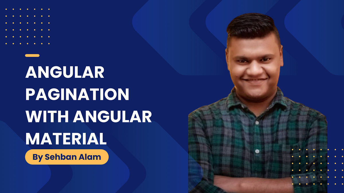 Angular Pagination with Angular Material: A Step-by-Step Guide | by Sehban Alam | Medium