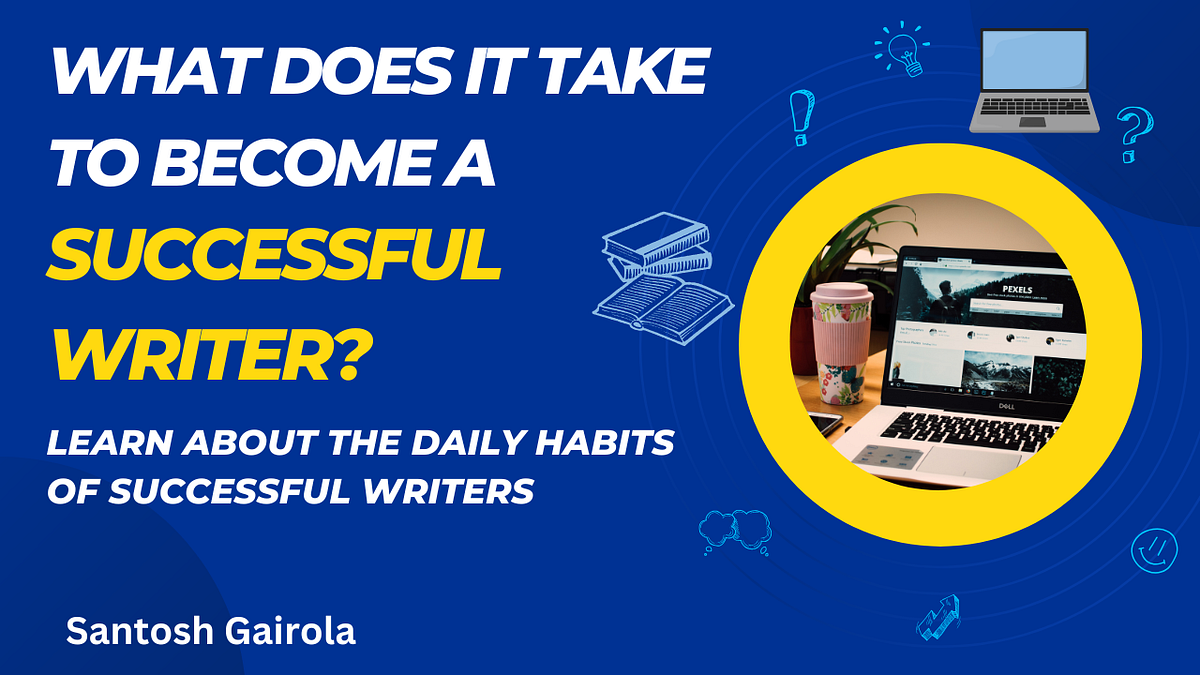 What does it take to become a successful writer? | by Santosh Gairola ...