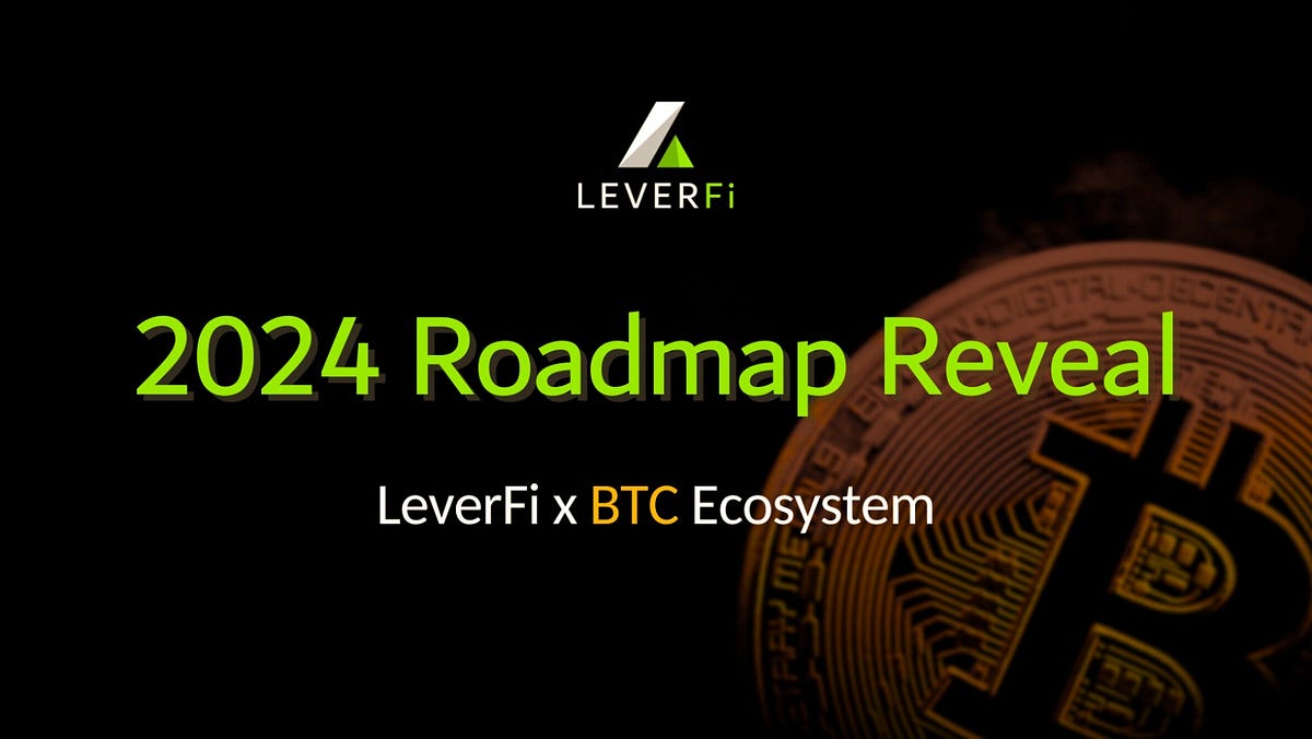 2024 Roadmap Reveal: LeverFi x BTC Ecosystem | by LeverFi | LeverFi | Medium
