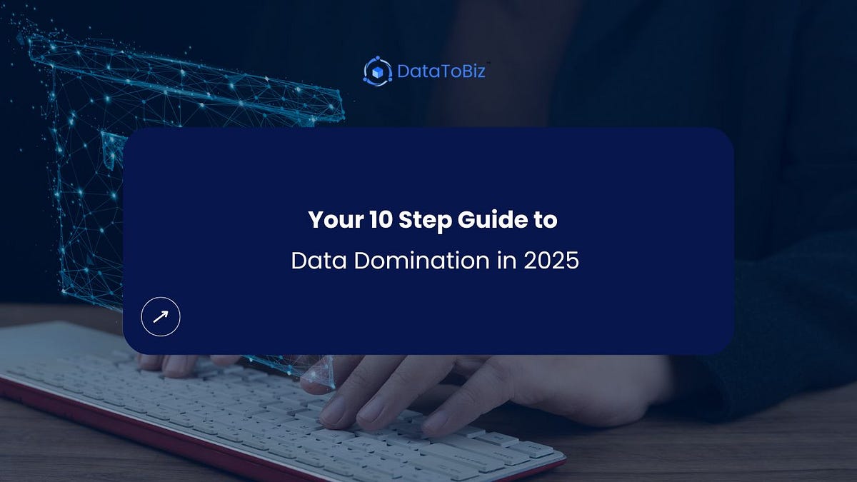 Your 10-Step Guide to Data Domination in 2025 | by Kavika Roy | Medium