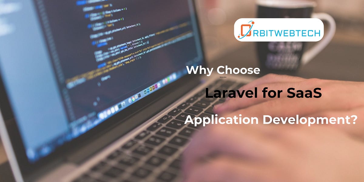 Why Choose Laravel for SaaS Application Development? | by Orbitwebtech ...