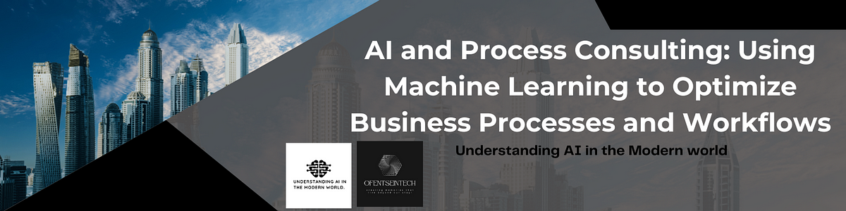 AI and Process Consulting: Using Machine Learning to Optimize Business ... AI and Process Consulting: Using Machine Learning to Optimize Business ...