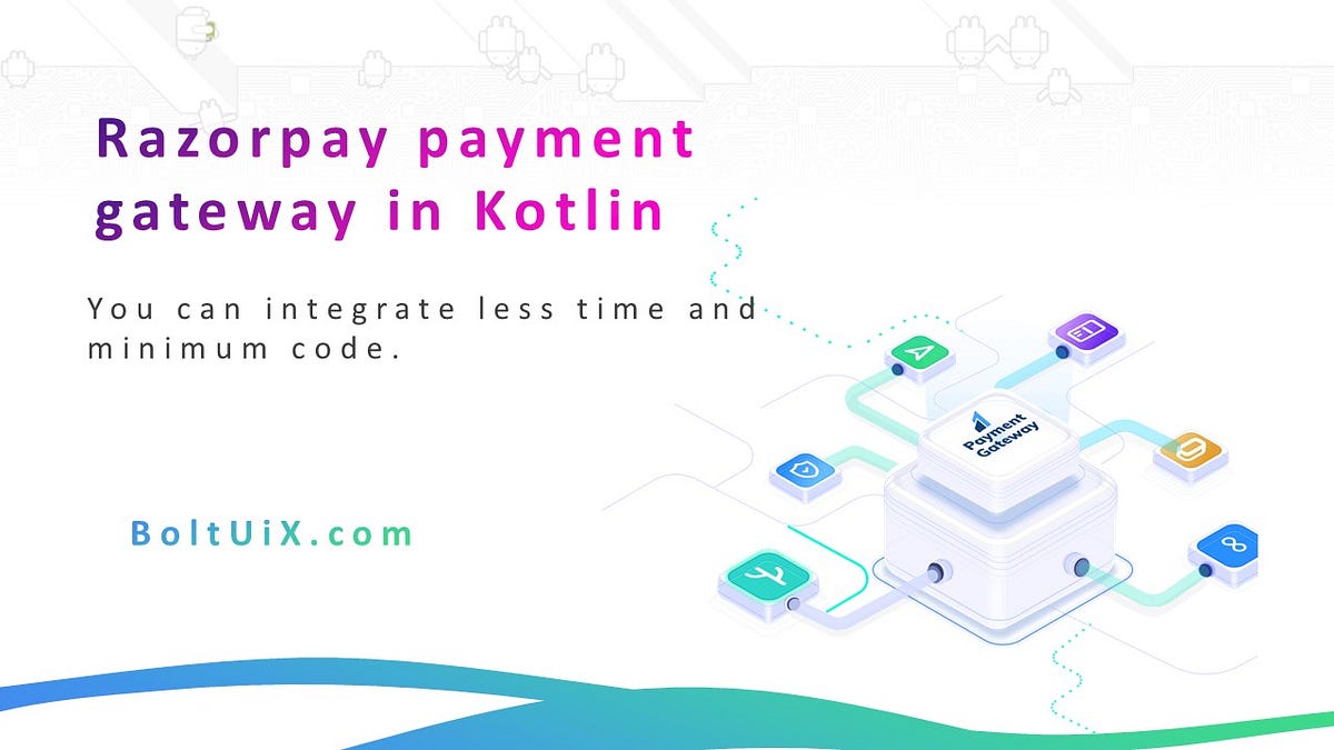 How To Integrate Razorpay Payment Gateway In Kotlin Android App Boltuix Medium