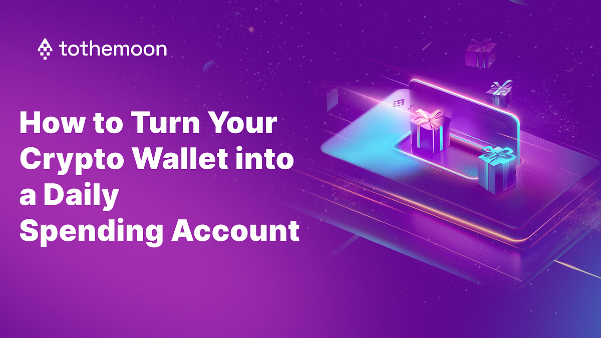 How to Turn Your Crypto Wallet into a Daily Spending Account | by ...