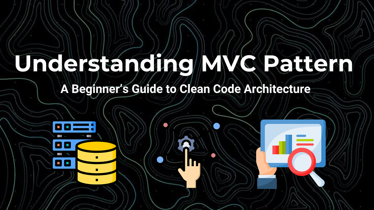 Understanding the MVC Pattern for Clean Code Architecture | by Rivan Prawira | Medium