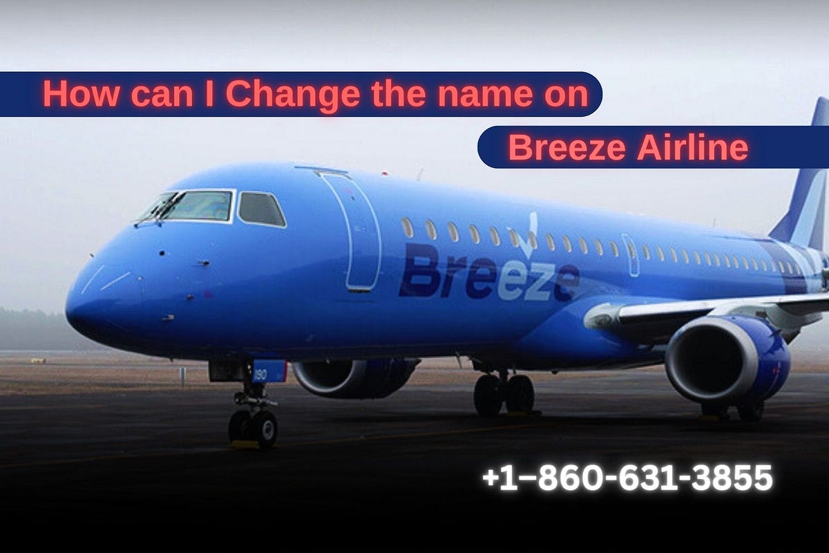 {24/7}*How can I Change the name on Breeze Airline {{+1–860**[631 ...