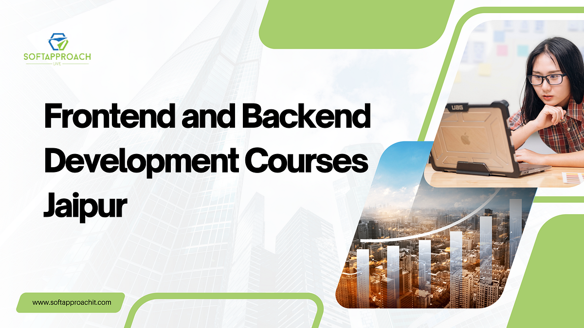 How Soft Approach IT’s Frontend and Backend Development Courses Jaipur Shape Future Developers ...