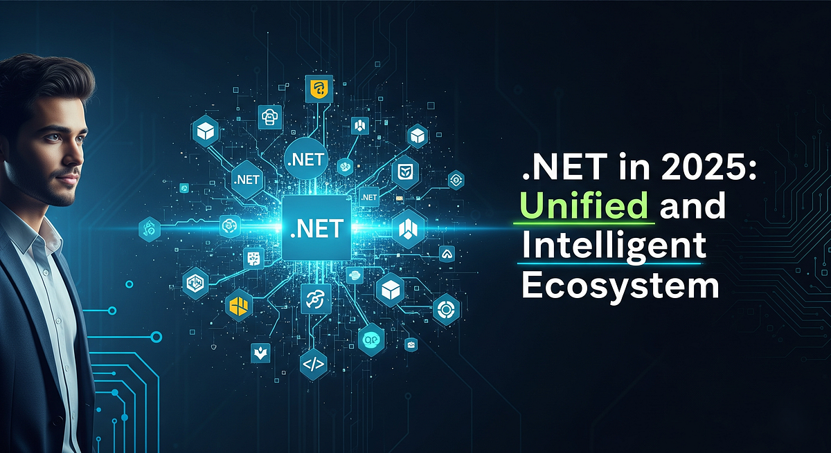 .NET in 2025: Unified and Intelligent Ecosystem | by Secret Dev | Medium