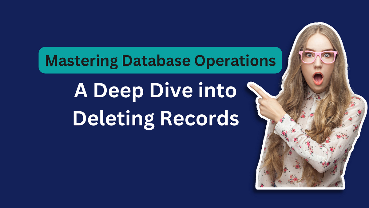 Mastering Database Operations: A Deep Dive into Deleting Records | by ... Mastering Database Operations: A Deep Dive into Deleting Records | by ...