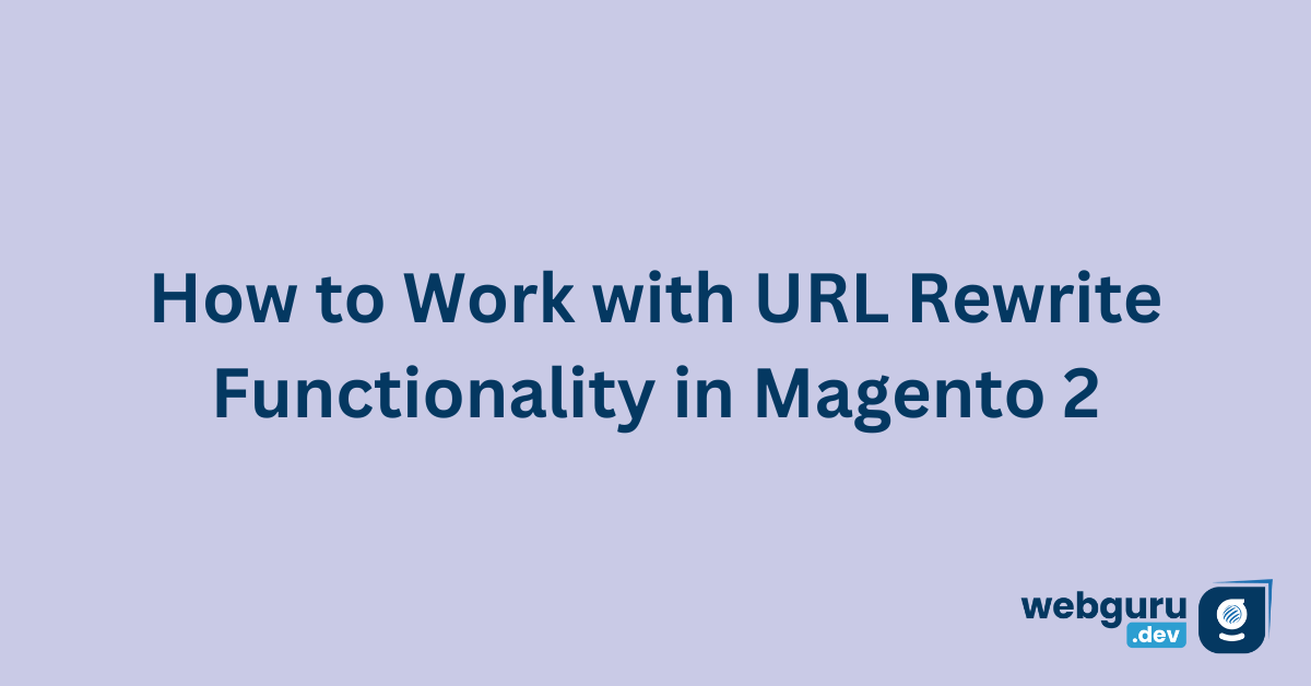 How to Work with URL Rewrite Functionality in Magento 2 | by Webgurudev | Medium