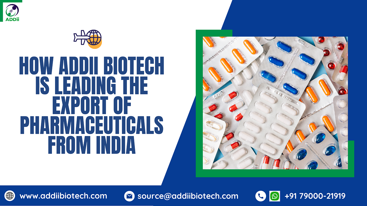 How Addii Biotech is Leading the Export of Pharmaceuticals from India ...