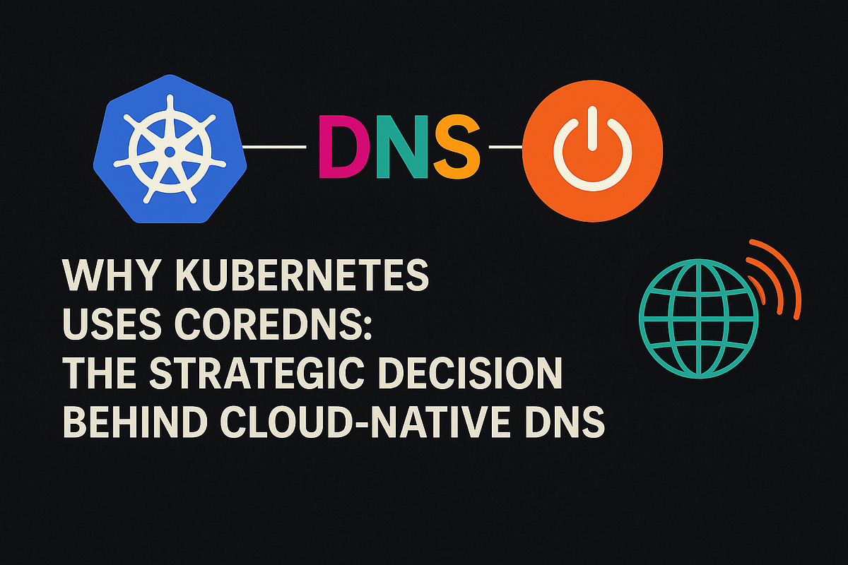 Why Kubernetes Uses CoreDNS: The Strategic Decision Behind Cloud-Native ...