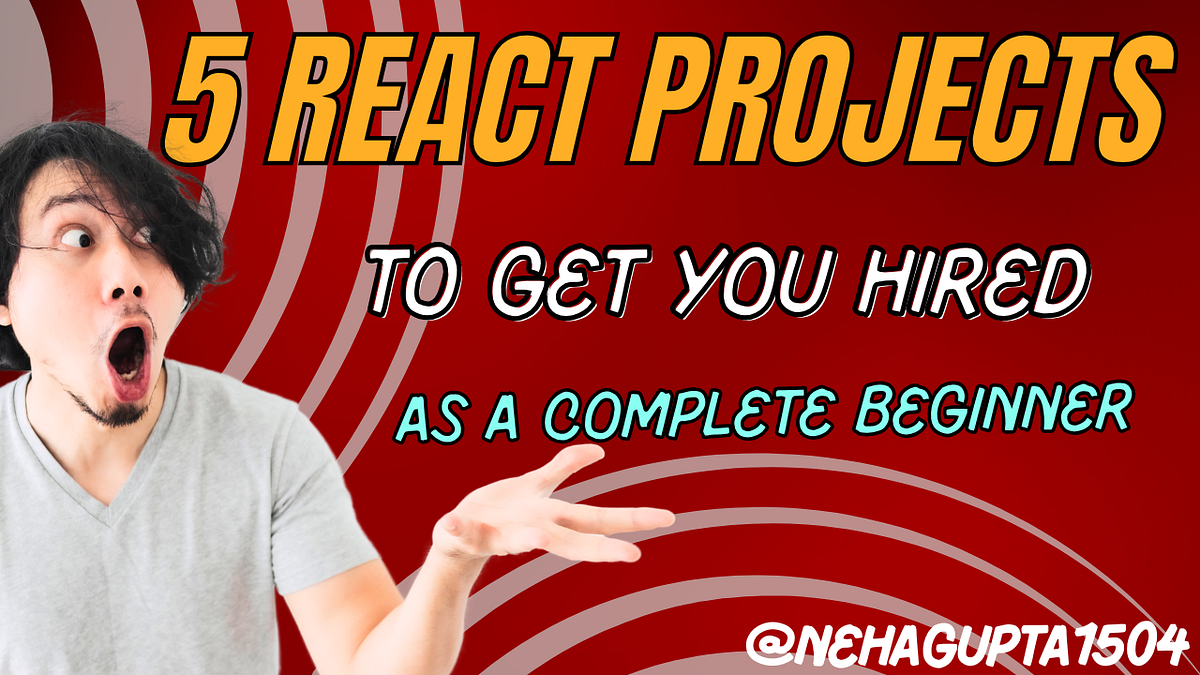 5 React Projects to Get You Hired as a Beginner | by Neha Gupta | Dev Simplified | Medium