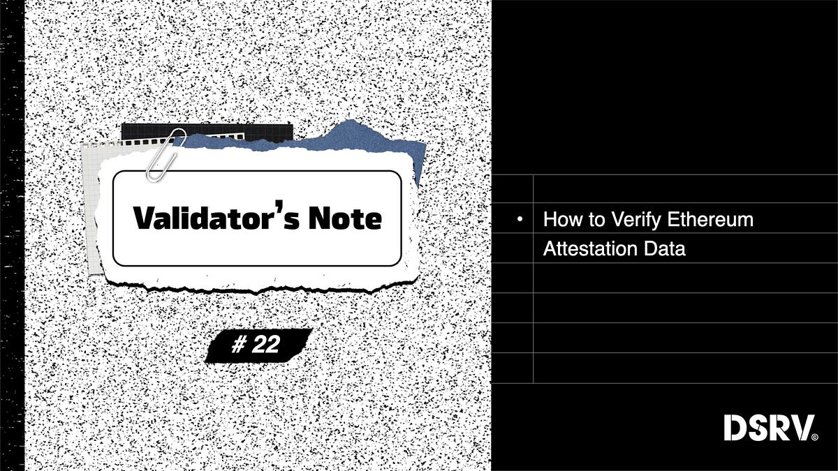 Validators Note 22 — How To Verify Ethereum Attestation Data By Joonkyo Kim Dsrv Medium