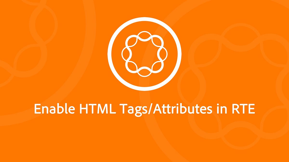 Enable HTML Tags/Attributes in RTE | by Mayur Satav | Medium