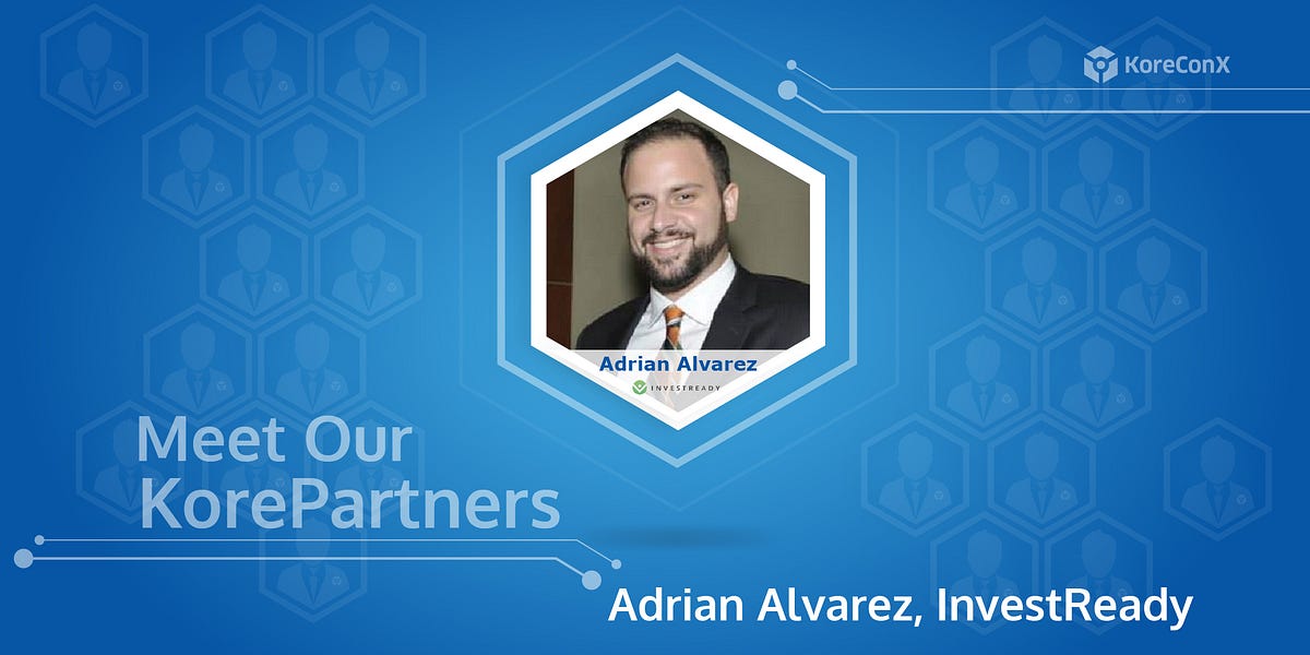 Meet the KorePartners: Adrian Alvarez, InvestReady | by KoreChain | Medium