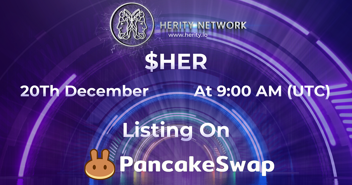 Herity Network $HER will be listed on PancakeSwap on 20th December at 9 ...