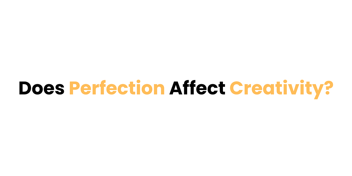 Does perfection affect creativity? | by Nishant Patro | Jun, 2024 | Medium
