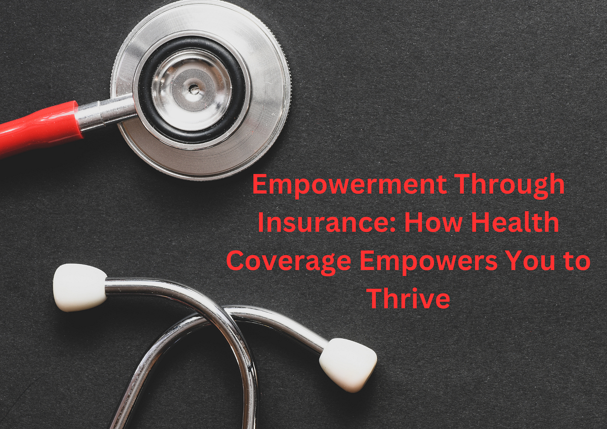 Empowerment Through Insurance: How Health Coverage Empowers You to ...