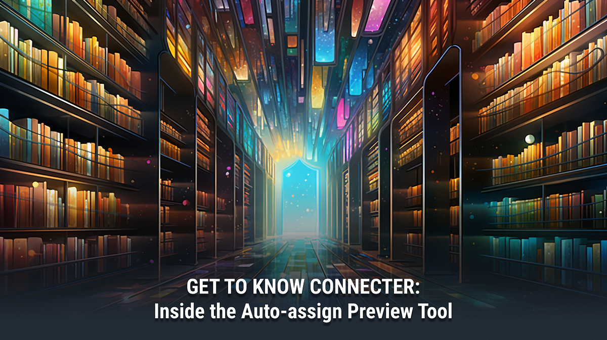 Inside the Auto-assign Preview Tool | Connecter