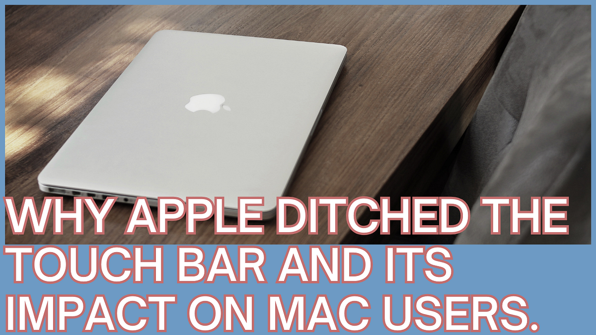 Why Apple Ditched the Touch Bar and What It Means for Mac Users. | Medium