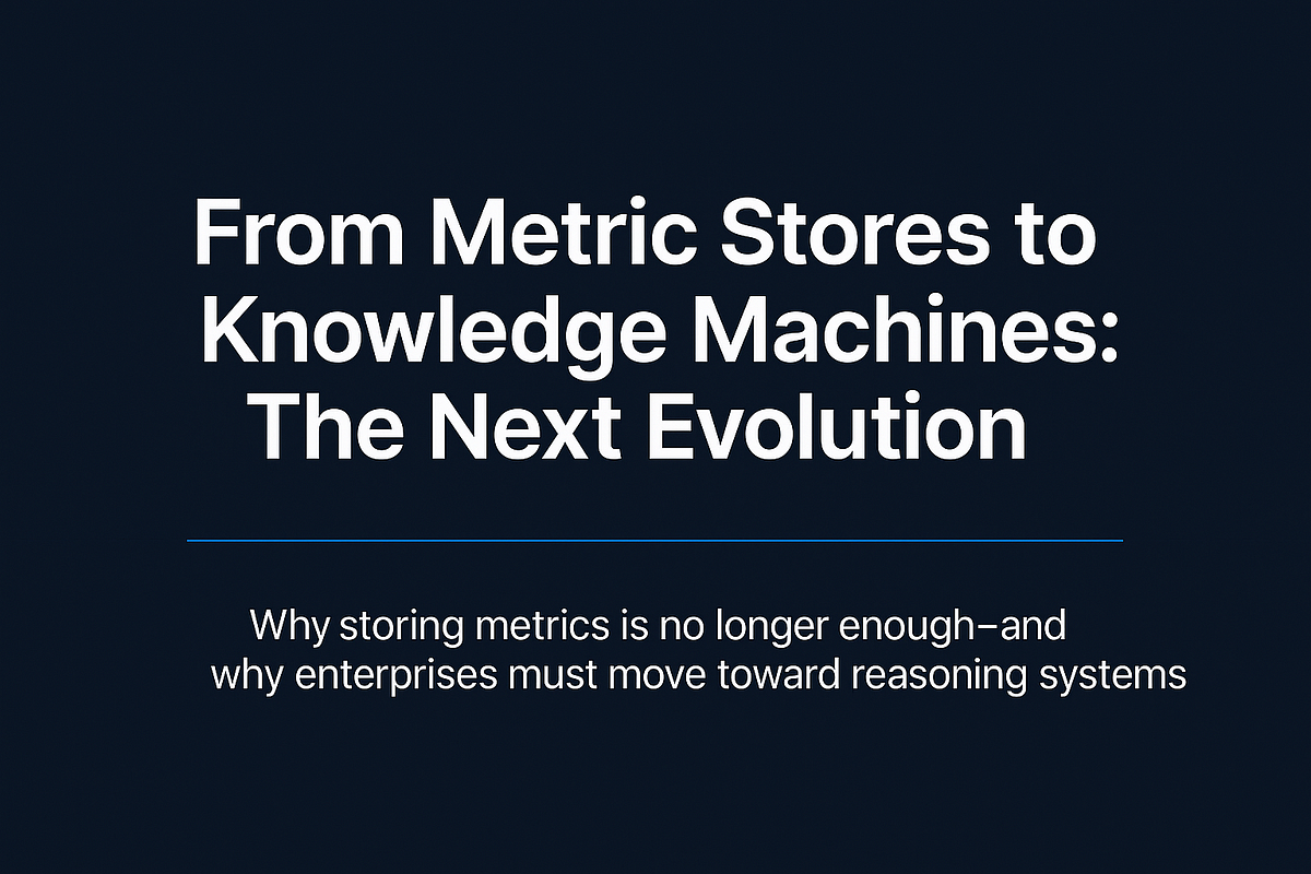 From Metric Stores to Knowledge Machines: The Next Evolution | by ...