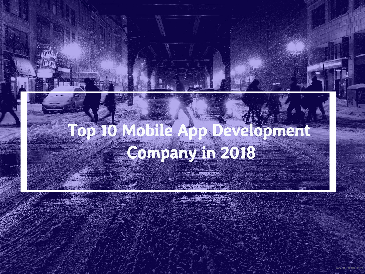 Top 10 Mobile App Development Companies in 2018 | by AddonSolutions ...