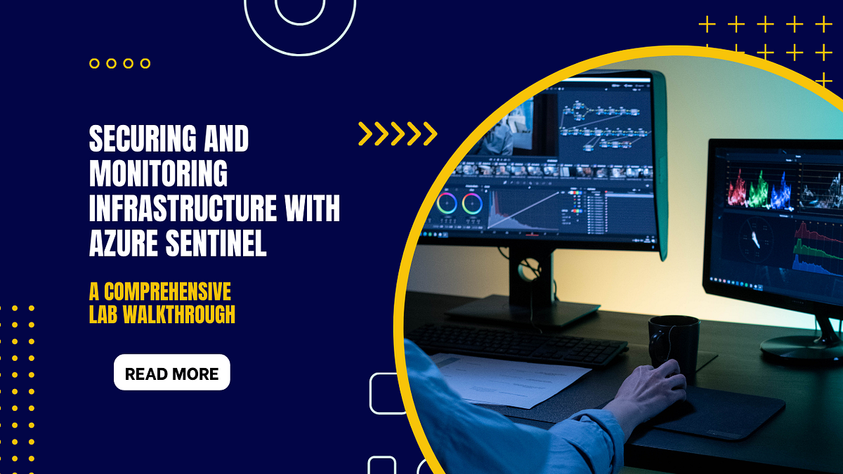 Azure Sentinel: A Comprehensive Lab Walkthrough for Securing and Monitoring Your Infrastructure ...