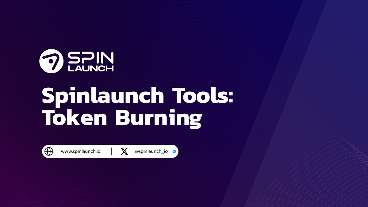 The Power of SpinLaunch’s Token Burn Tool | by SpinLaunch | Jul, 2024 | Medium