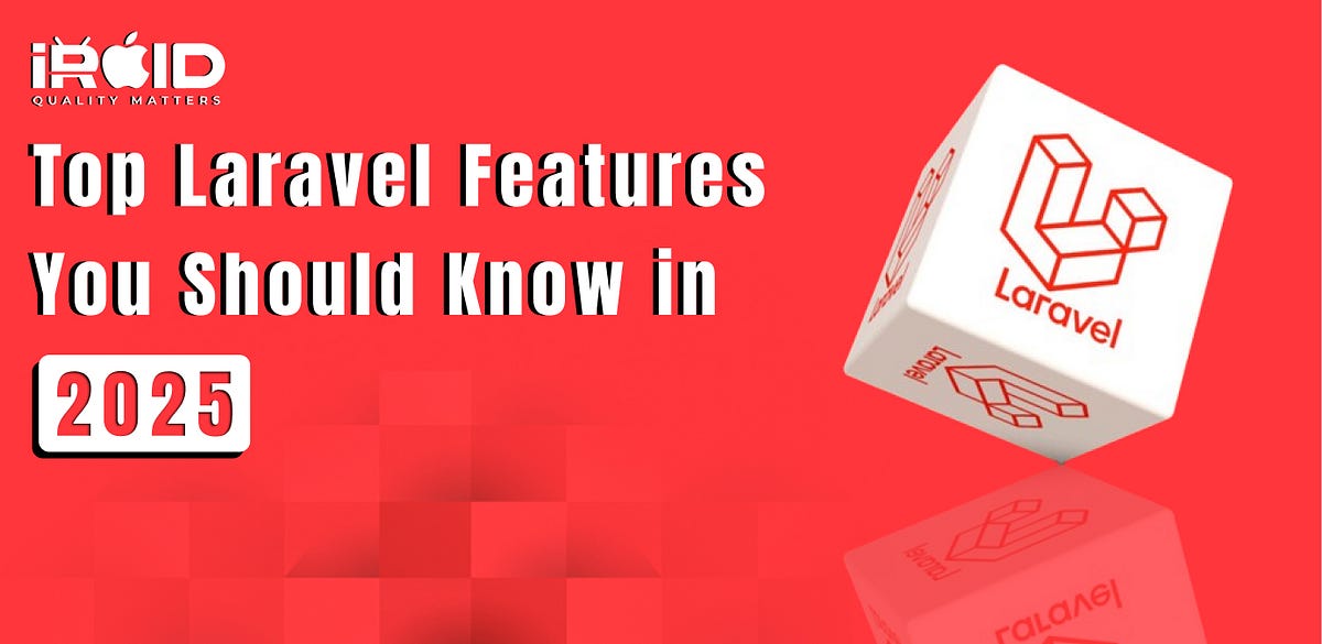 Top Laravel Features You Should Know in 2025 | by iRoid Solutions | Medium
