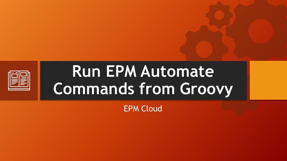 Epm Cloud Execute Epm Automate Commands From Groovy Script By Balaji V Medium