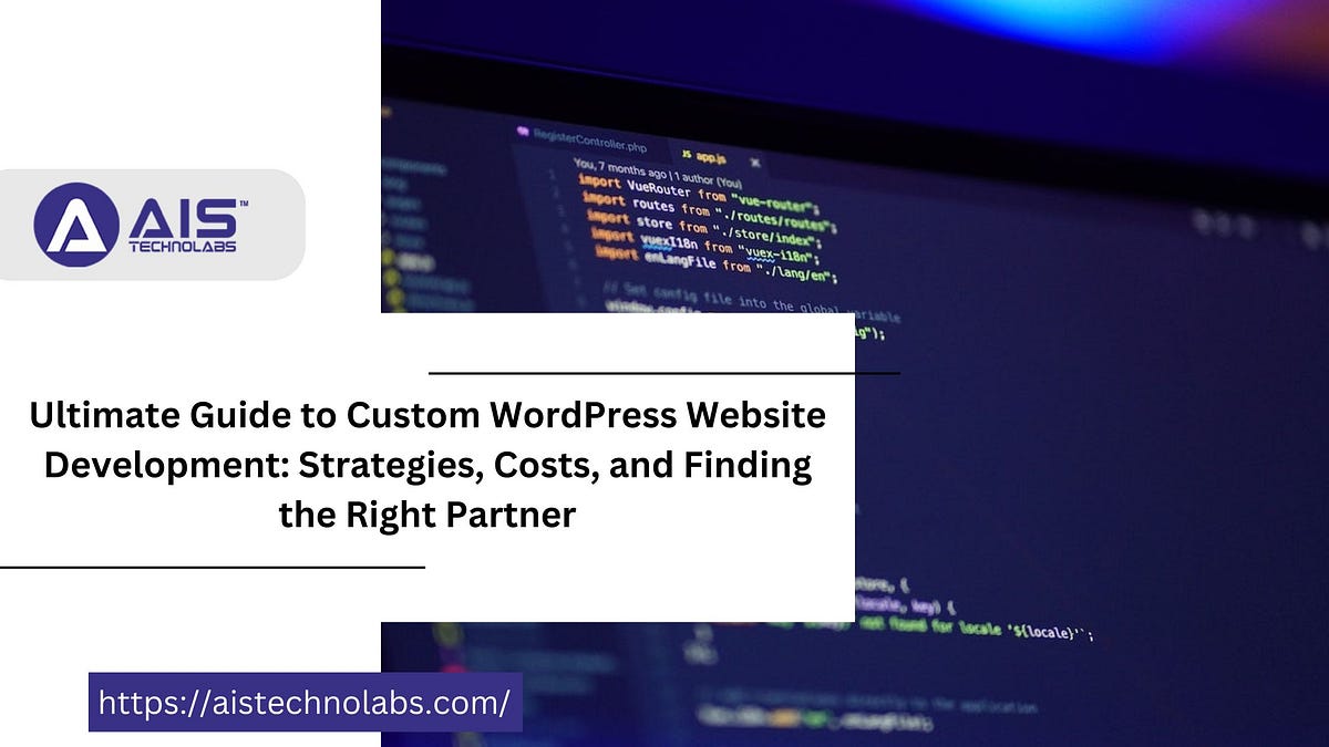 Ultimate Guide to Custom WordPress Website Development: Strategies, Costs, and Finding the Right ...