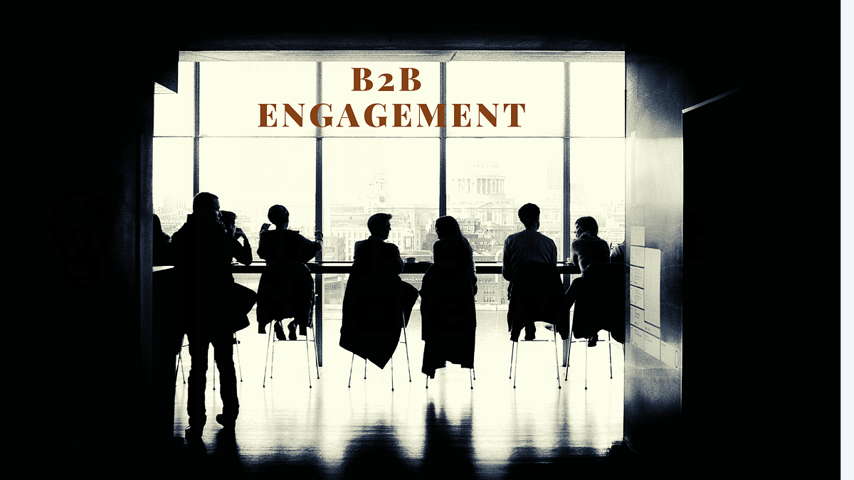 B2B Engagement Strategy and How You Can Make It Work for You | by ...