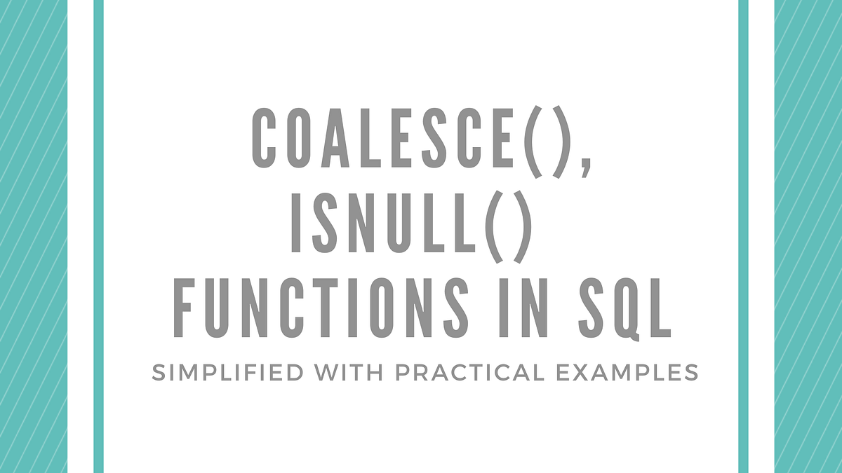 A Guide to COALESCE() and ISNULL() Functions with Hands-On Examples | by Sreenivas Maddu | Medium