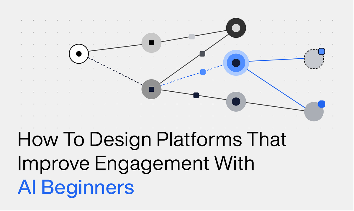 How to Design Platforms that Improve Engagement with AI Beginners | by ...
