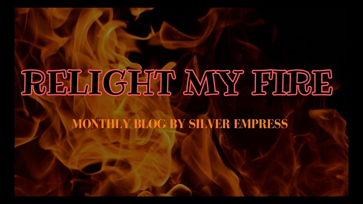 Relight My Fire October Blog 🔥👑 | by Mela Silver Empress | Oct, 2023 ...