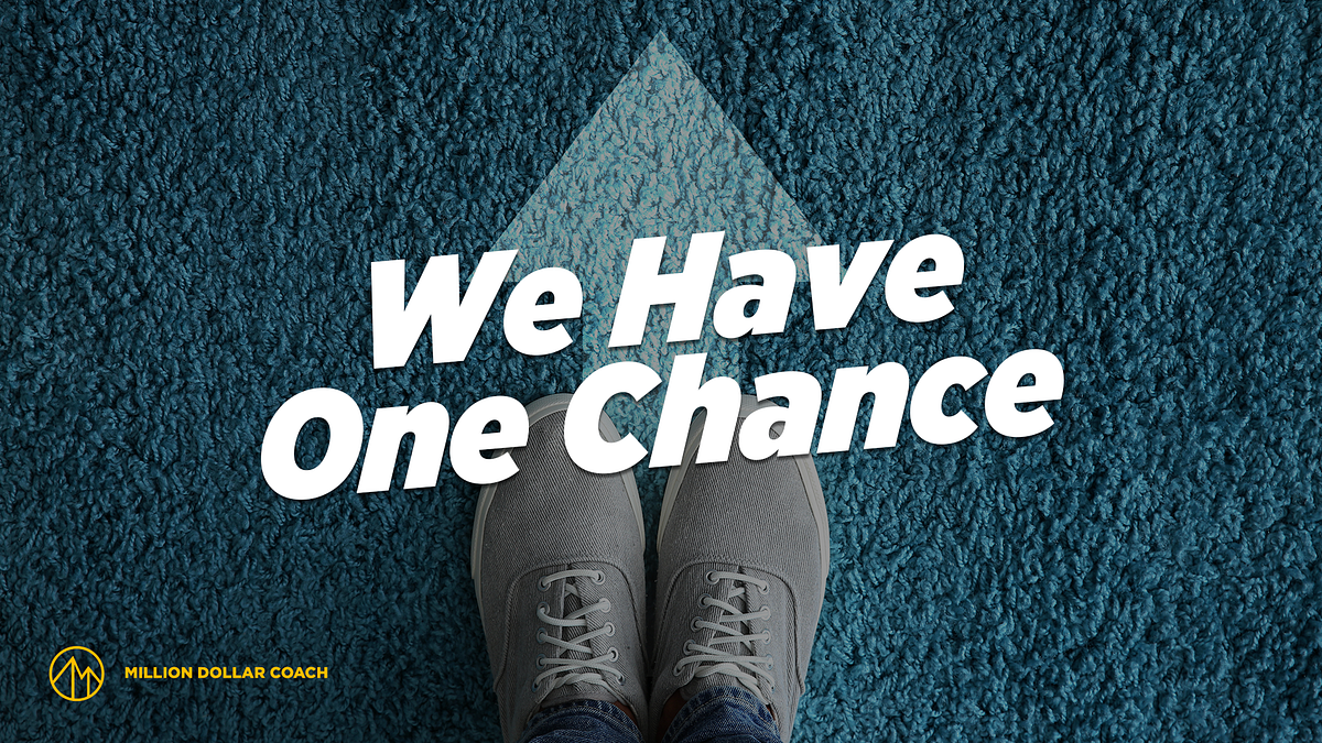 We Have One Chance. One of my favourite clients passed away… | by Taki ...