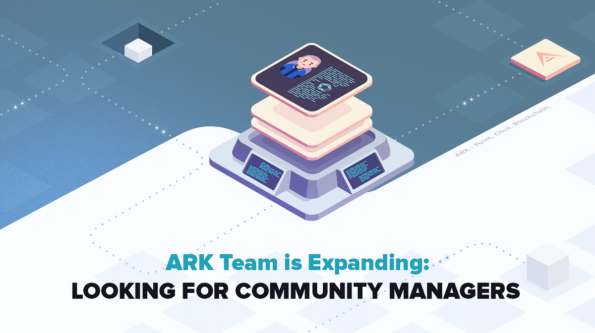 ARK Team is Expanding: Looking for Community Managers | by Matthew DC ...