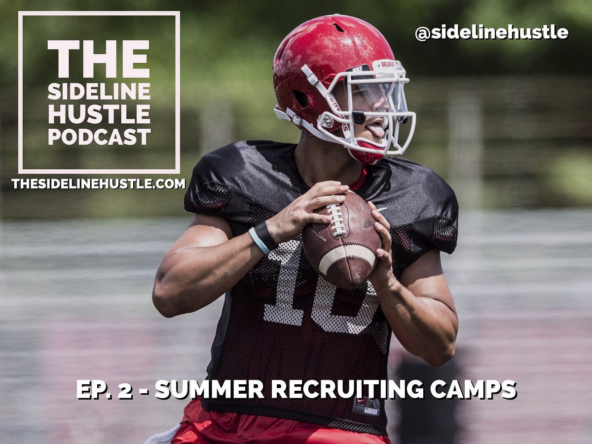 EP. 2 — Summer Recruiting Camps. On Episode 2 of The Sideline Hustle ...