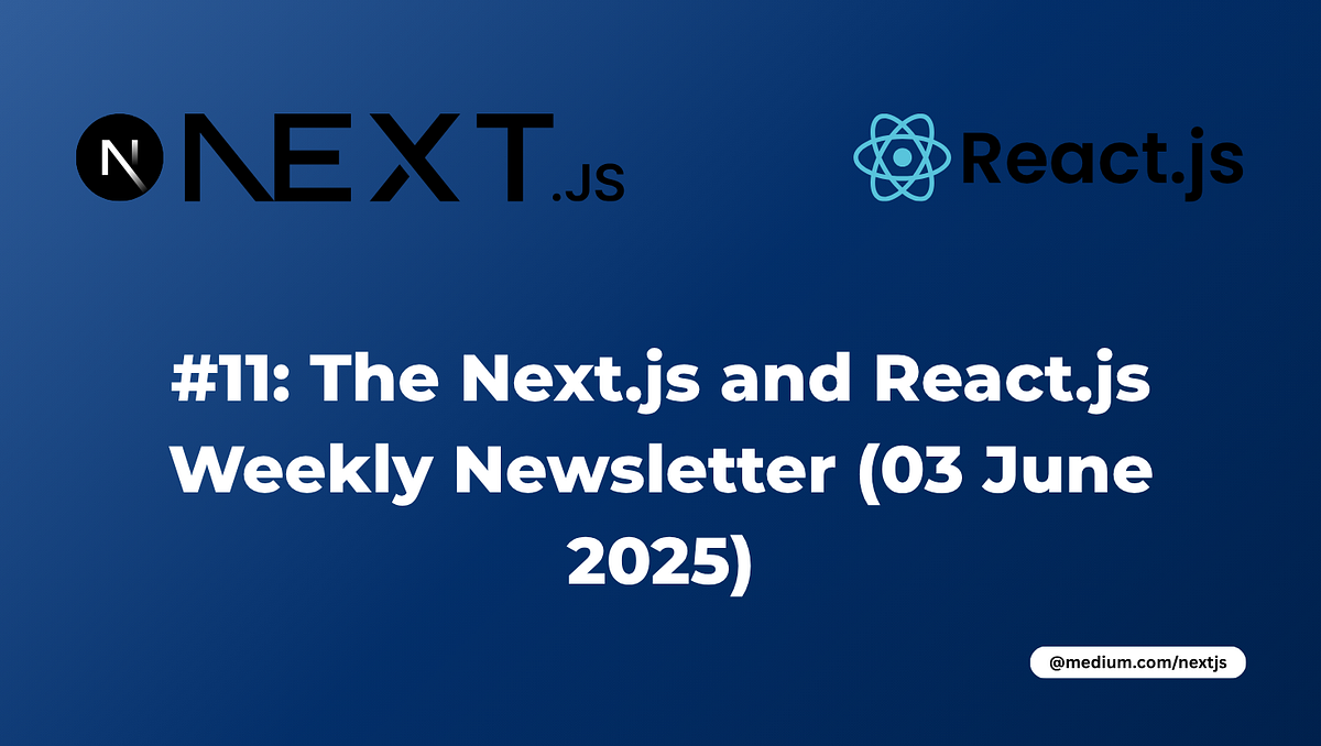 #11: The Next.js and React.js Weekly Newsletter (03 June 2025) | by Rajdeep Singh | Nextjs | Jun ...