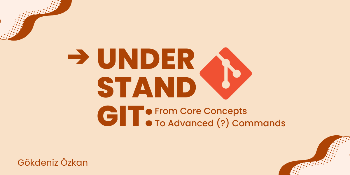 Understand Git: From core concepts to advanced commands | Medium