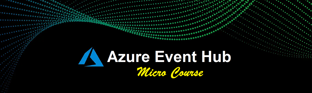 Azure Event Hub — Micro Course. Azure Event Hubs is a big data… | by ...
