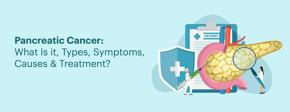 What Is Pancreatic Cancer, Types, Symptoms, Causes, and Treatment? | by ...