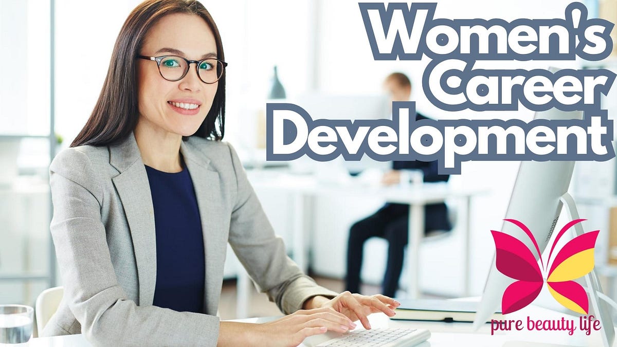 Advancing Your Career: Women’s Career Development | by KM Rahman | Jul ...