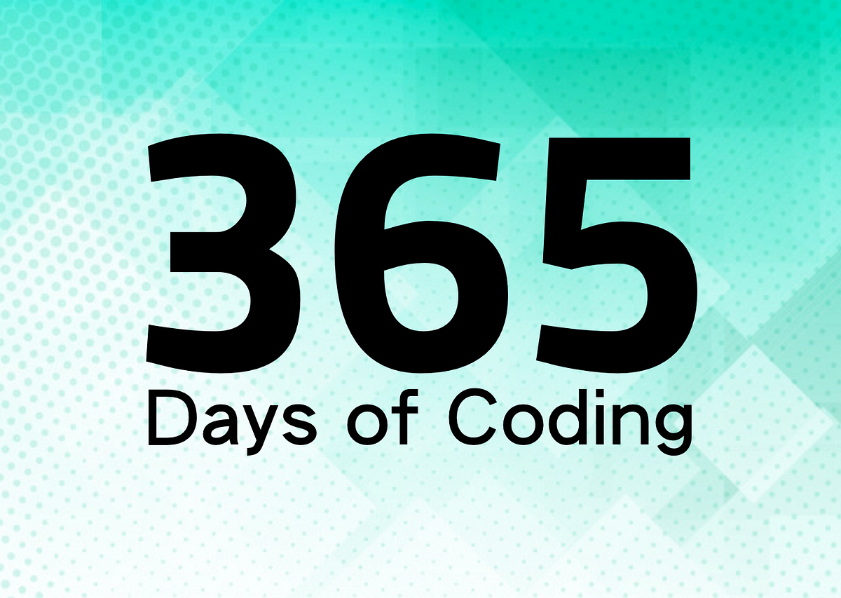 What is 365 Days of Coding?. An increasingly common goal that I’ve ...