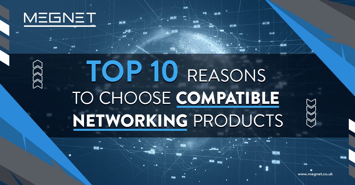 Top 10 Reasons To Choose Compatible Networking Products | by Megnet ...