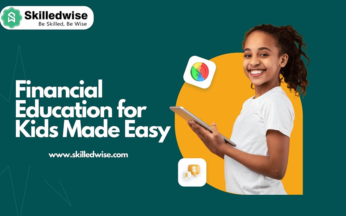 Financial Education for Kids Made Easy | by Skilledwise | Medium